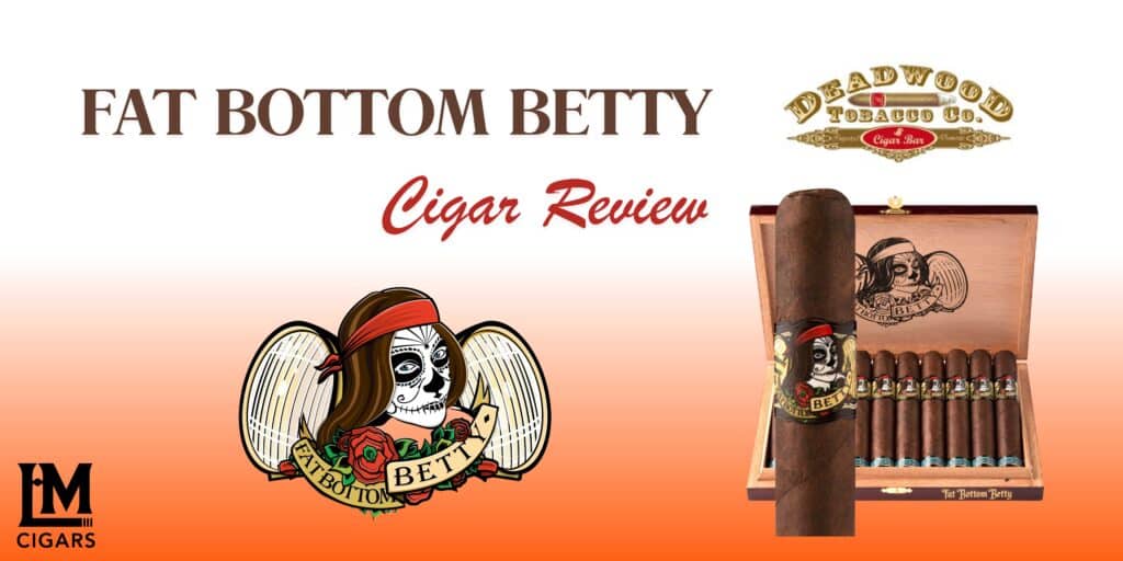 Fat Bottom Betty Cigar Review - LM Cigars